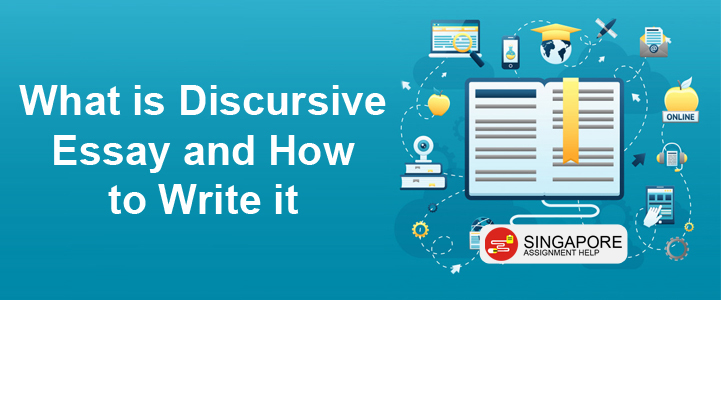 What is Discursive Essay and How to Write it - Singapore Assignment Help What is Discursive Essay and How to Write it - Singapore Assignment Help