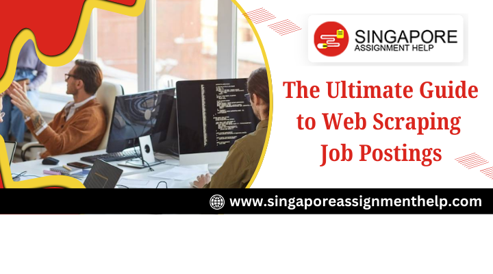 The Ultimate Guide to Web Scraping Job Postings - Singapore Assignment Help